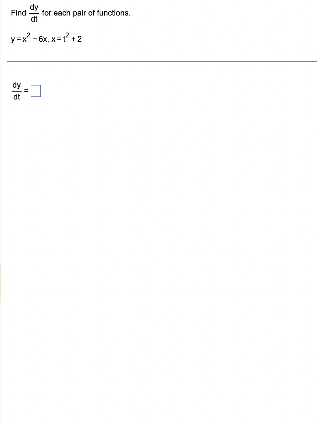 Solved Find dtdy for each pair of functions. y=x2−6x,x=t2+2 | Chegg.com