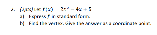 Solved (2pts) ﻿Let f(x)=2x2-4x+5a) ﻿Express f ﻿in standard | Chegg.com