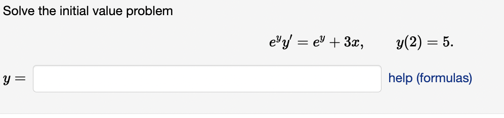 Solved Solve the initial value problem eyy′=ey+3x,y(2)=5 y= | Chegg.com