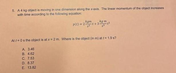 Solved 5 A 4 Kg Object Is Moving In One Dimension Along The