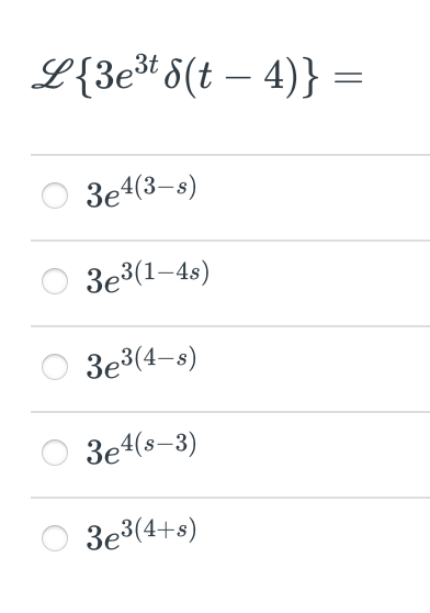 Solved \begin{tabular}{c} L{3e3tδ(t−4)}= \\ 3e4(3−s) \\ | Chegg.com
