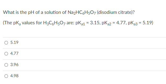 Solved What is the pH of a solution of Na2HC6H5O7 (disodium | Chegg.com