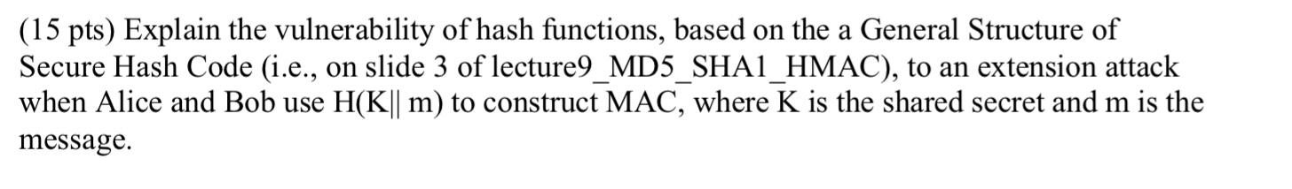 Solved (15 pts) Explain the vulnerability of hash functions, | Chegg.com