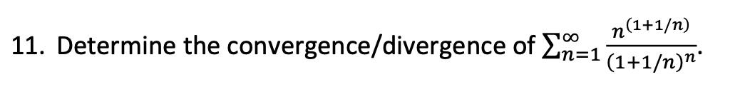 Solved 11. Determine the convergence/divergence of | Chegg.com