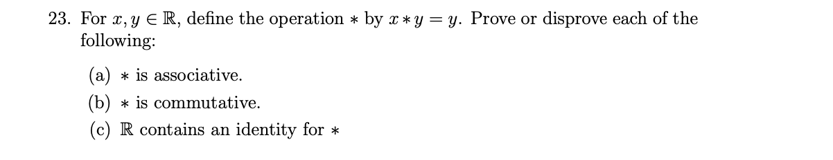 Solved 23. For x,y∈R, define the operation ∗ by x∗y=y. Prove | Chegg.com
