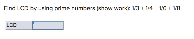 Solved Find LCD by using prime numbers (show work): 1/3+1/4 | Chegg.com