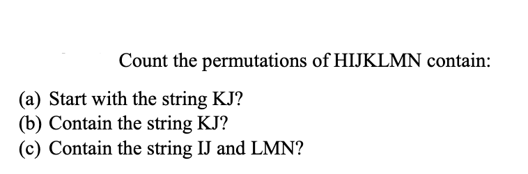Solved Count the permutations of HIJKLMN contain: (a) Start | Chegg.com