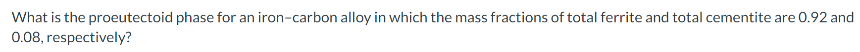 Solved What is the proeutectoid phase for an iron-carbon | Chegg.com