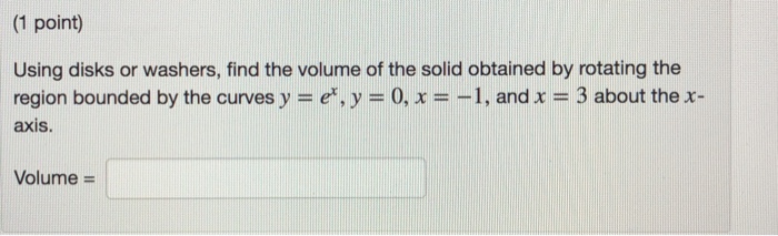 Solved (1 point) Using disks or washers, find the volume of | Chegg.com