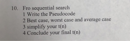 Solved 10 Fro Sequential Search 1 Write The Pseudocode 2 Chegg