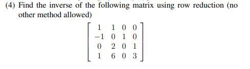 Solved (4) Find the inverse of the following matrix using | Chegg.com