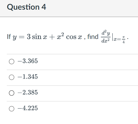 Solved If y=3sinx+x2cosx, find dx2d2y∣∣x=4π −3.365 −1.345 | Chegg.com