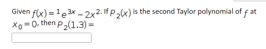 Solved Given f(x)=1e3x−2x2. If P2(x) is the second Taylor | Chegg.com