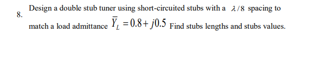 Solved 8. Design a double stub tuner using short-circuited | Chegg.com