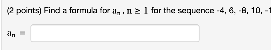 Solved (2 points) Find a formula for an,n≥1 for the sequence | Chegg.com