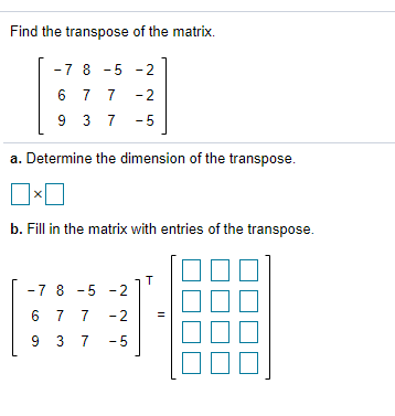 Solved Find the transpose of the matrix. -7 8-5 -2 6 7 7 -2. | Chegg.com