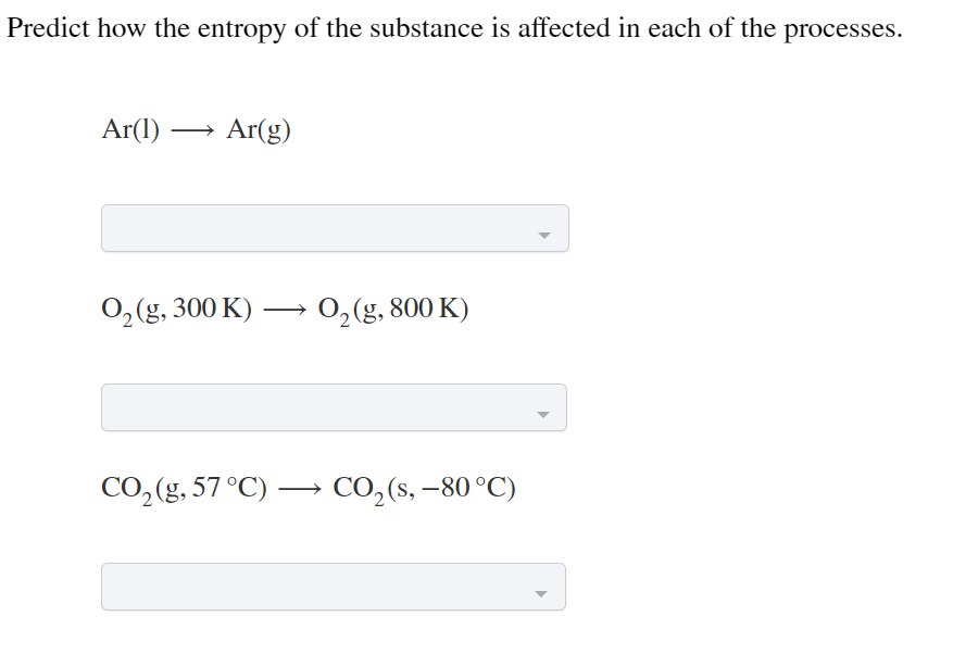 Solved Predict how the entropy of the substance is affected | Chegg.com