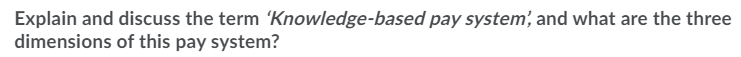 Solved Explain and discuss the term 'Knowledge-based pay | Chegg.com