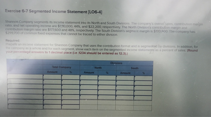 Solved Exercise 6-7 Segmented Income Statement [LO6-4 | Chegg.com