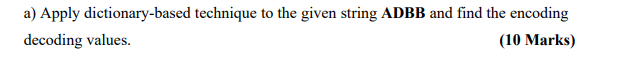 Solved a) Apply dictionary-based technique to the given | Chegg.com