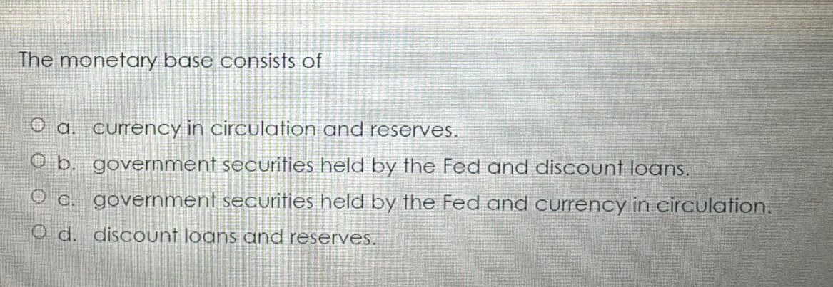 Solved The monetary base consists ofa. ﻿currency in | Chegg.com