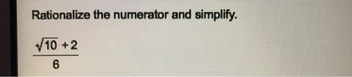 Solved Rationalize the numerator and simplify. V10 +2 | Chegg.com