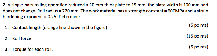 Solved 2. A single-pass rolling operation reduced a 20 mm | Chegg.com
