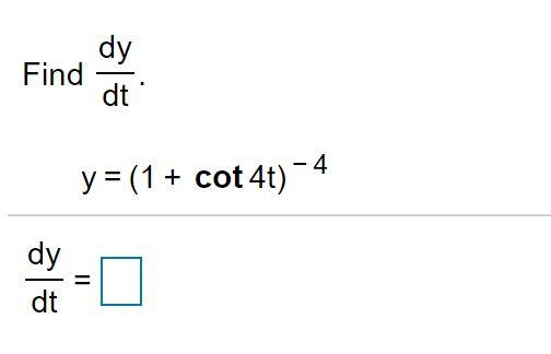 Solved Find dy dt y = (1 + cot 4t) - 4 dy dt | Chegg.com
