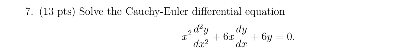 Solved 7. (13 pts) Solve the Cauchy-Euler differential | Chegg.com