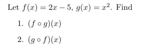 Solved Let f(x)=2x−5,g(x)=x2. Find 1. (f∘g)(x) 2. (g∘f)(x) | Chegg.com