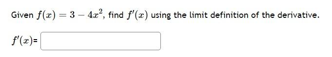Solved Given f(x)=3−4x2, find f′(x) using the limit | Chegg.com