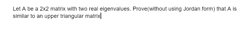Solved Let A be a 2x2 matrix with two real eigenvalues. | Chegg.com