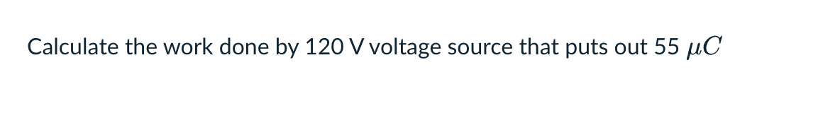 Solved Calculate the work done by 120 V voltage source that | Chegg.com