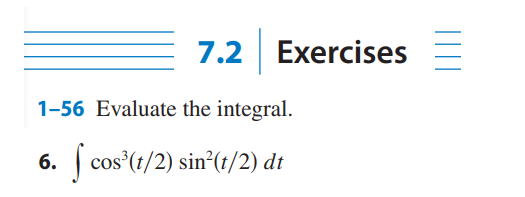 Solved 1-56 Evaluate the integral. 6. ∫cos3(t/2)sin2(t/2)dt | Chegg.com