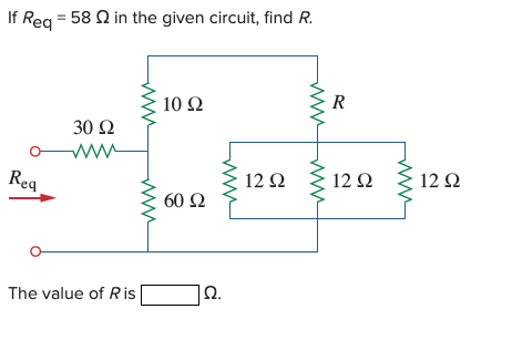 Solved If Req = 58 Ω in the given circuit, find R. 10 Ω R 30 | Chegg.com