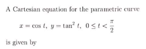Solved A Cartesian equation for the parametric curve x = cos | Chegg.com
