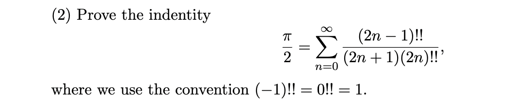 Solved (2) Prove the indentity 2π=∑n=0∞(2n+1)(2n)!!(2n−1)!!, | Chegg.com