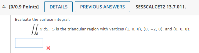 Solved Evaluate the surface integral. ∬SxdS,S is the | Chegg.com