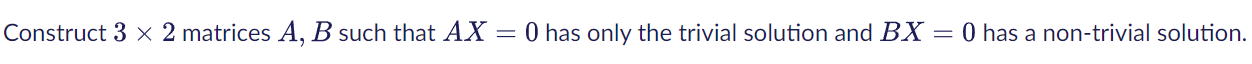 Solved Construct 3×2 matrices A,B such that AX=0 has only | Chegg.com