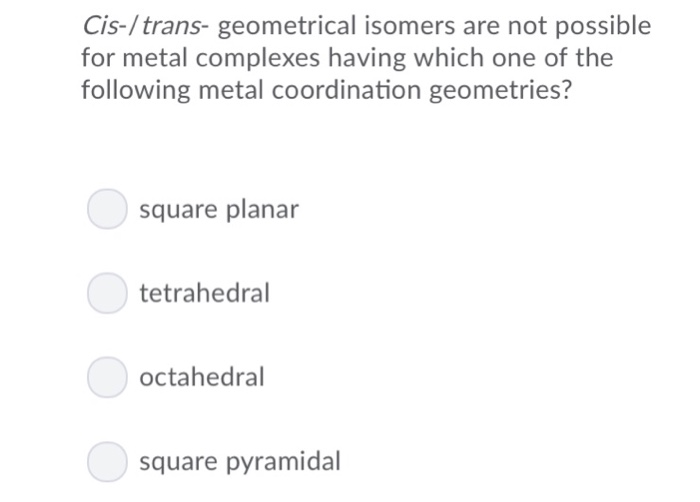 Solved Cis-/trans- geometrical isomers are not possible for | Chegg.com