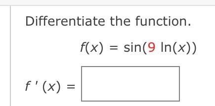 Solved Differentiate the function. f(x)=sin(9ln(x)) | Chegg.com