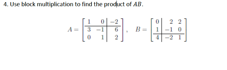 Solved 4. Use block multiplication to find the product of | Chegg.com