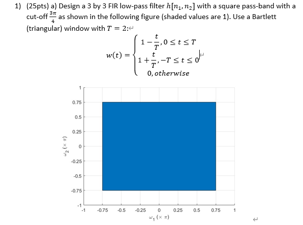 Solved 1) (25pts) a) Design a 3 by 3 FIR low-pass filter | Chegg.com