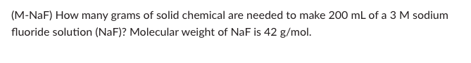 Solved (M-NaF) How many grams of solid chemical are needed | Chegg.com