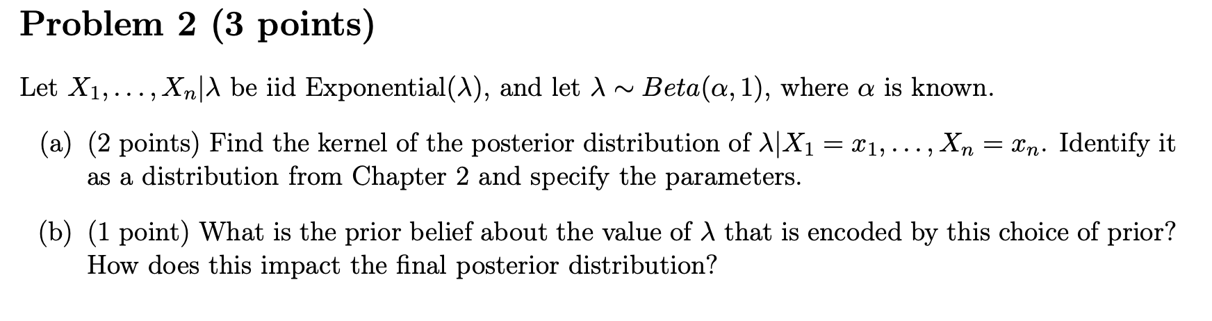 Solved Problem 2 (3 points) Let X1,…,Xn∣λ be iid Exponential | Chegg.com Solved Problem 2 (3 points) Let X1,…,Xn∣λ be iid Exponential | Chegg.com