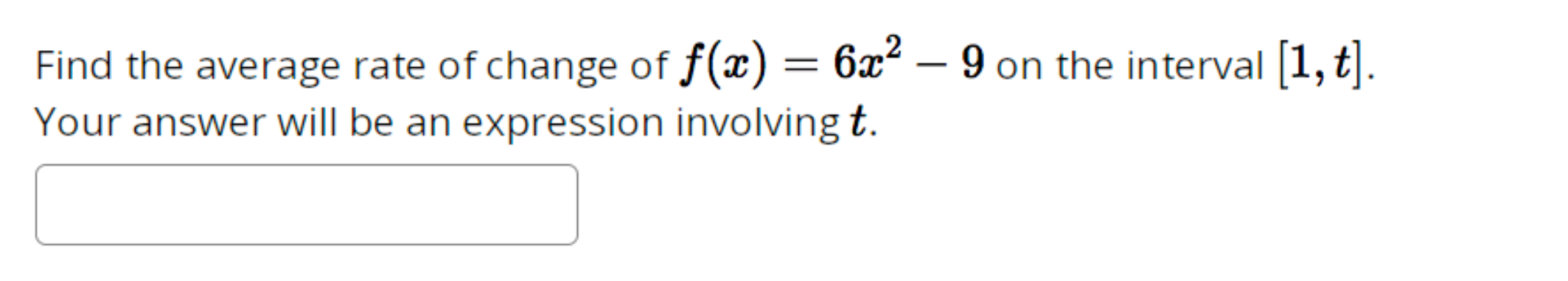 Solved Find the average rate of change of f(x)=6x2-9 ﻿on the | Chegg.com