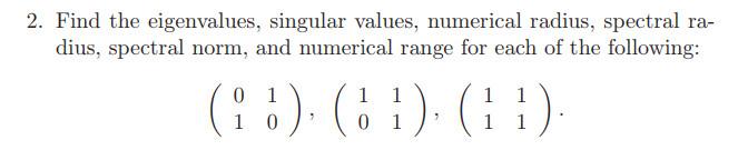 Solved 2. Find the eigenvalues, singular values, numerical | Chegg.com