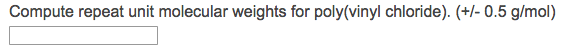 Solved Compute repeat unit molecular weights for poly(vinyl | Chegg.com
