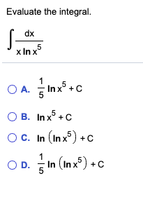 Solved Evaluate the integral. s dx x In x5 OA. inx® +6 OB. | Chegg.com