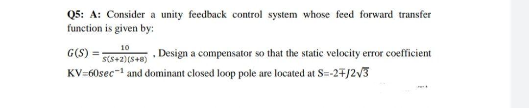 Solved Q5: A: Consider a unity feedback control system whose | Chegg.com